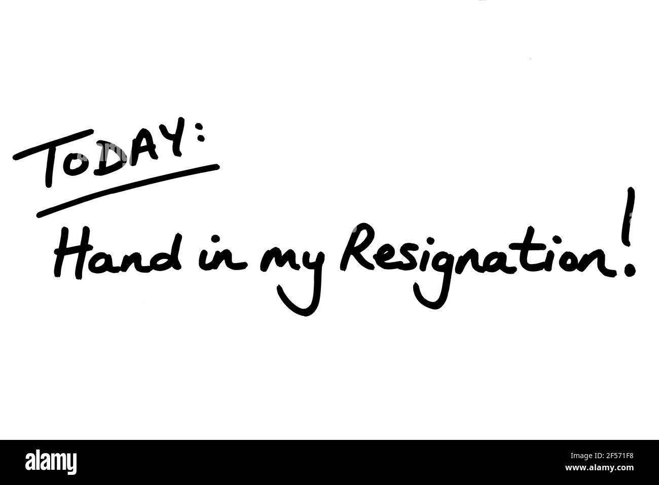 Today - Hand in my Resignation! handwritten on a white background Stock ...