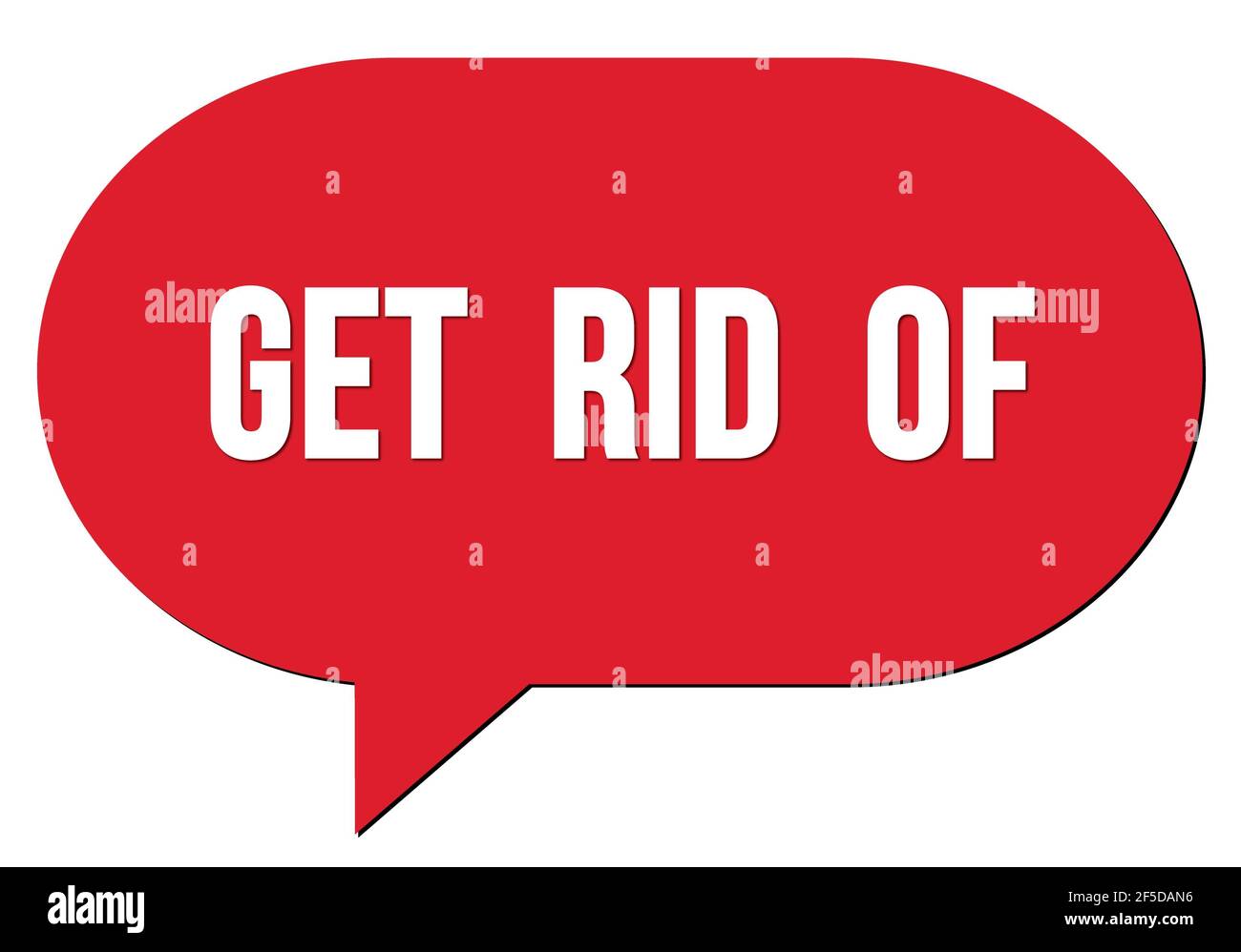 GET RID OF text written in a red speech bubble stamp Stock Photo - Alamy