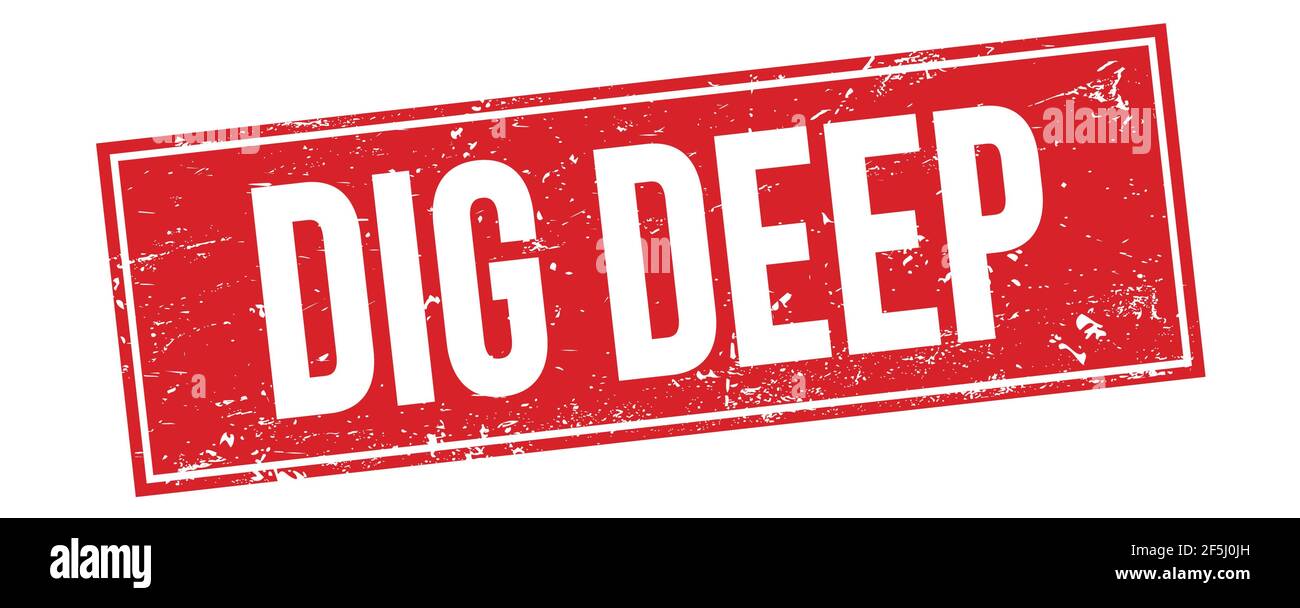 DIG DEEP text on red grungy rectangle stamp sign Stock Photo - Alamy