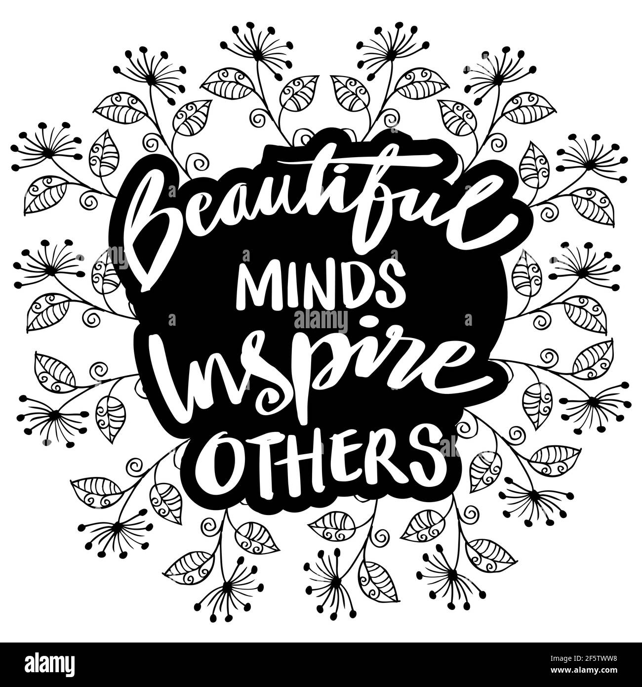 Beautiful minds inspire others with flower background. Hand lettering ...