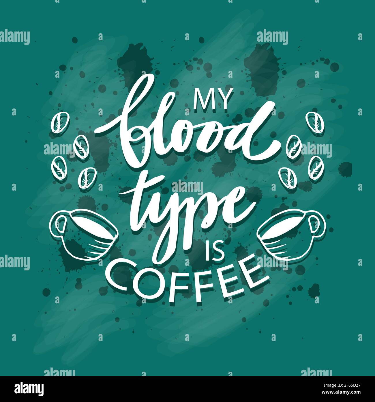 My Blood Type Is Coffee. Hand lettering. Coffee quote Stock Photo - Alamy