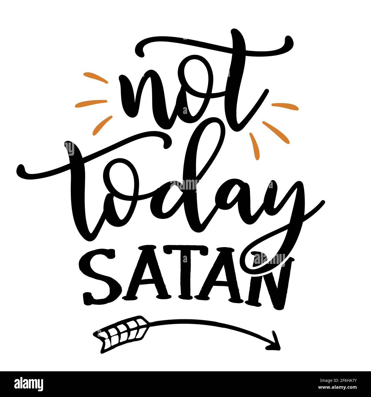Not today Satan - lettering message. Hand drawn phrase. Handwritten ...