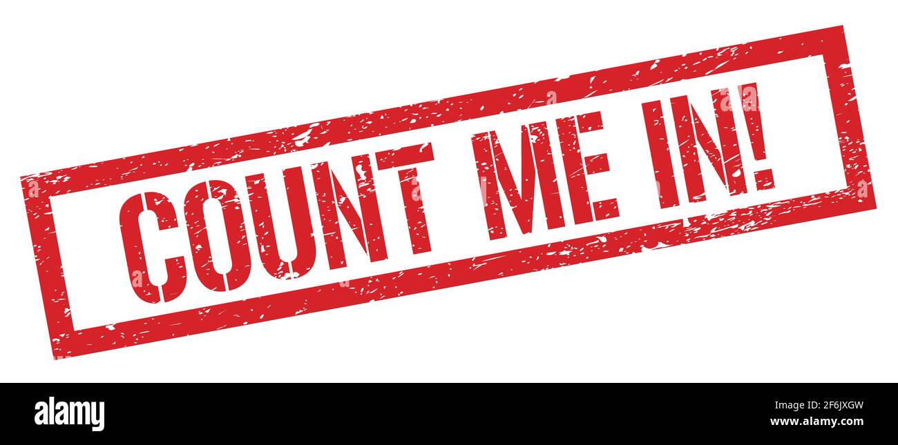 COUNT ME IN! red grungy rectangle stamp sign Stock Photo - Alamy
