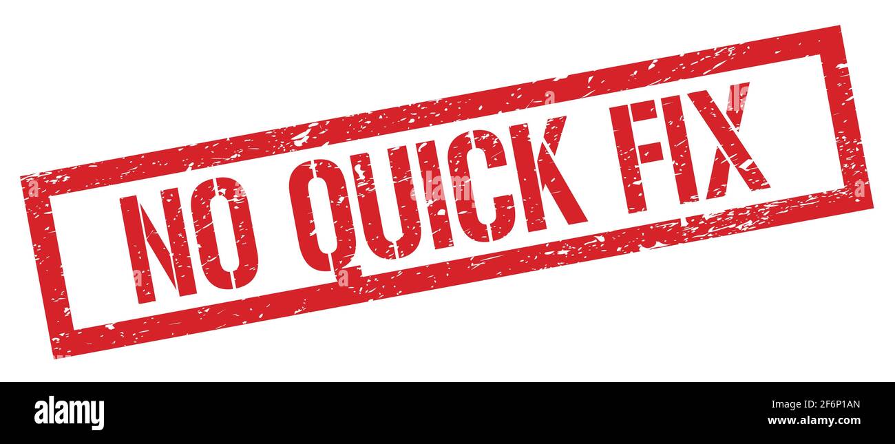 NO QUICK FIX red grungy rectangle stamp sign Stock Photo - Alamy NO QUICK FIX red grungy rectangle stamp sign Stock Photo - Alamy