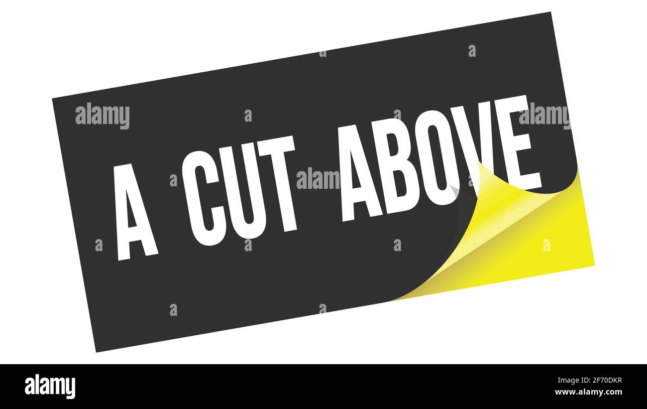 A CUT ABOVE text written on black yellow sticker stamp Stock Photo - Alamy