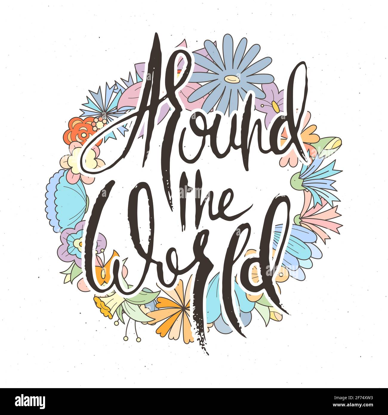 Around the World. Hand lettering grunge card with flower background ...