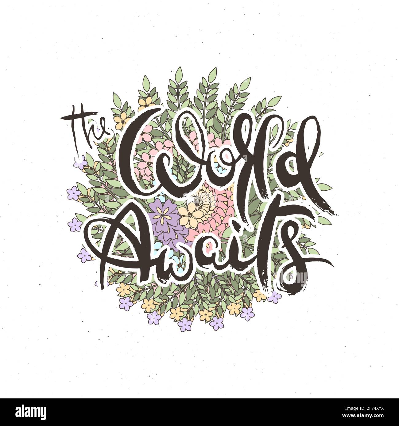 The World Awaits. Hand lettering grunge card with flower background ...