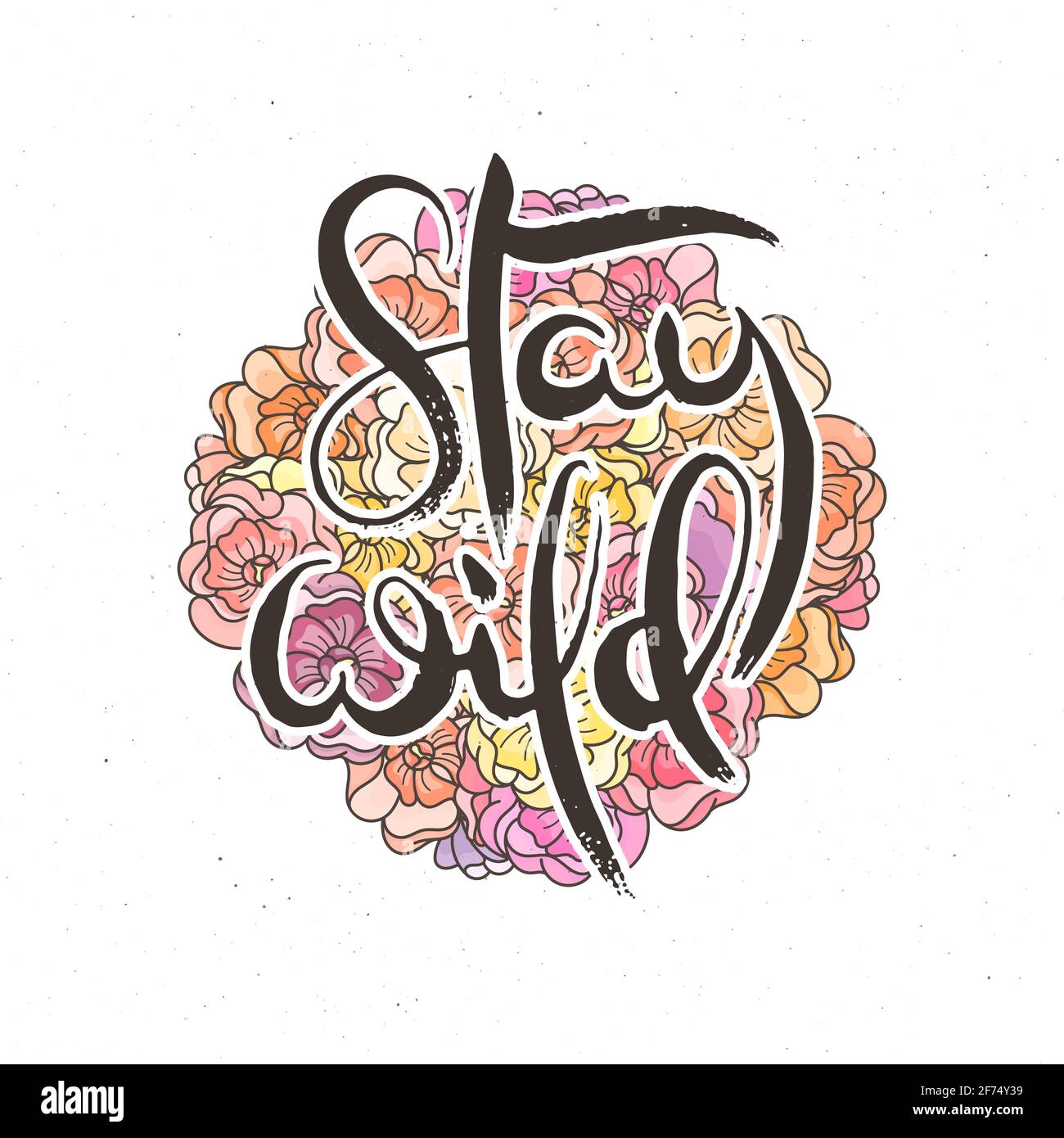 Stay Wild. Hand lettering grunge card with flower background ...