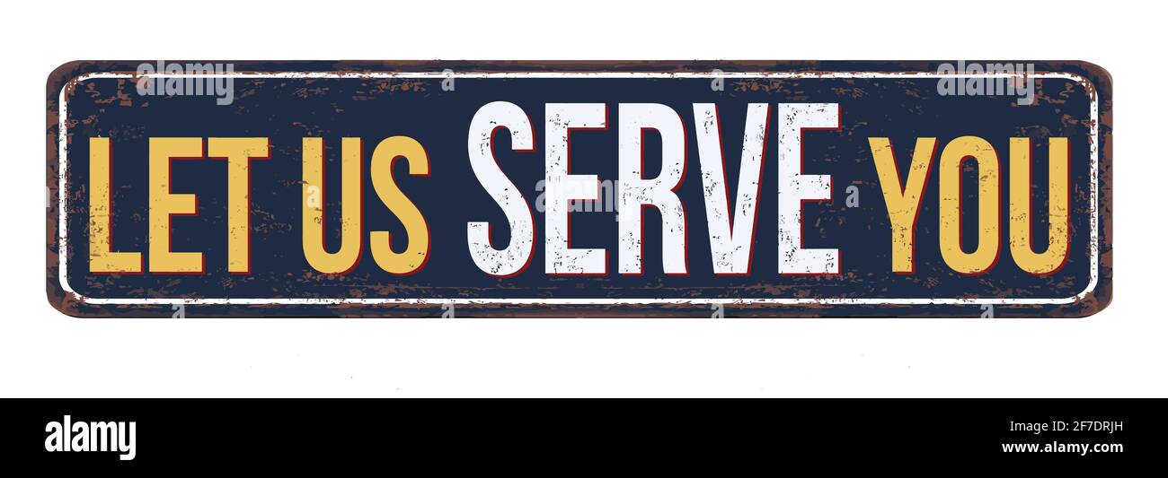 Let us serve you vintage rusty metal sign on a white background, vector ...