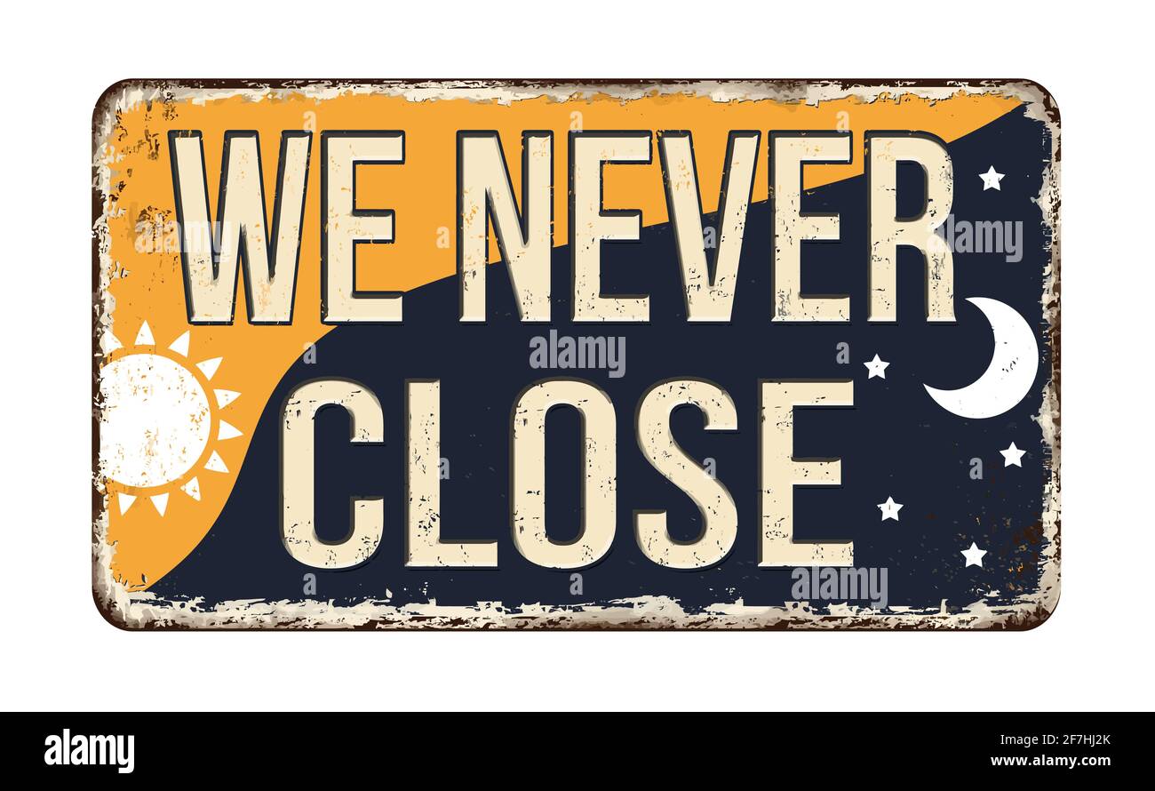 We never close vintage rusty metal sign on a white background, vector ...