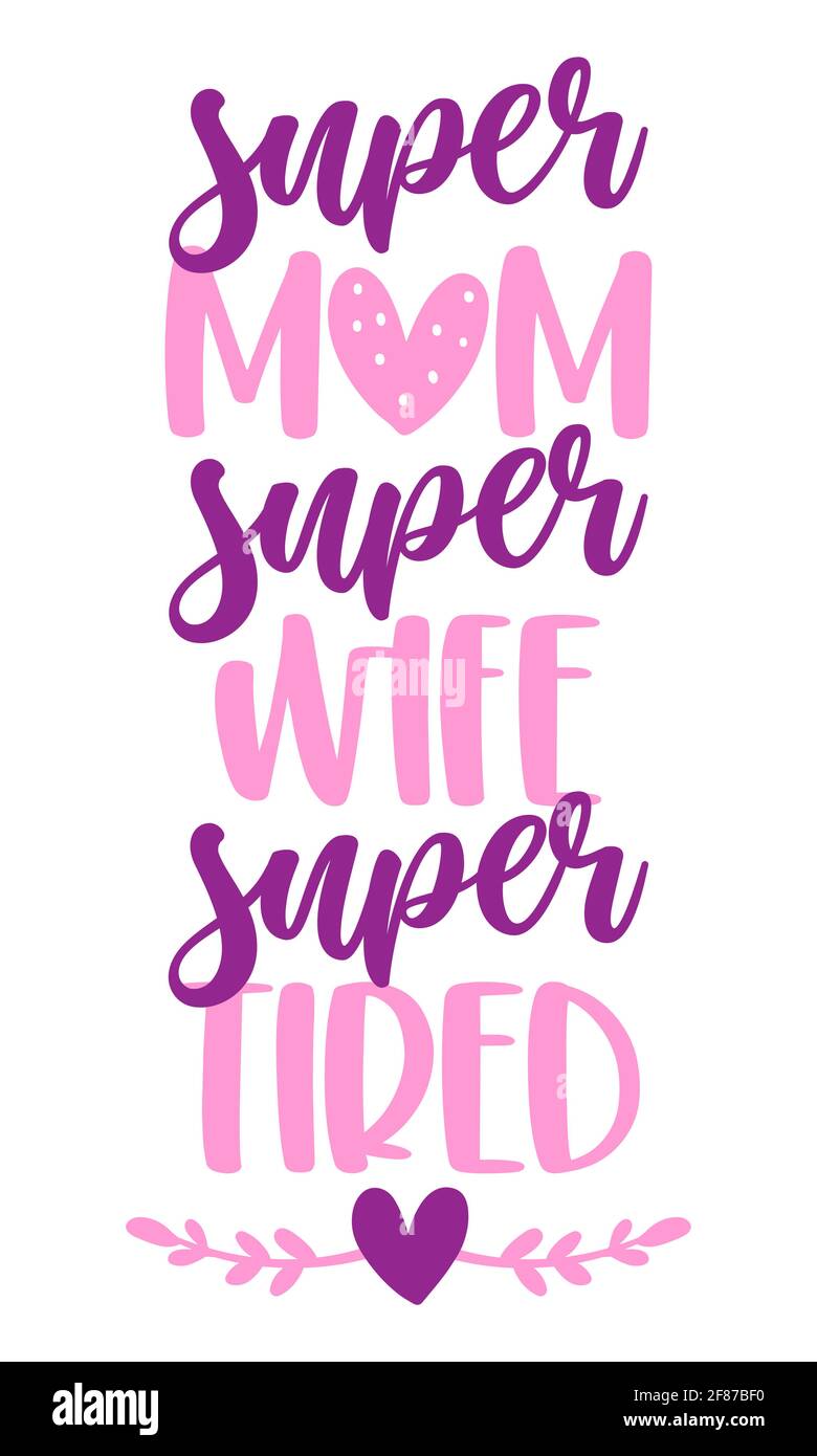 Super mom, super wife, super tired. Funny hand drawn calligraphy text ...
