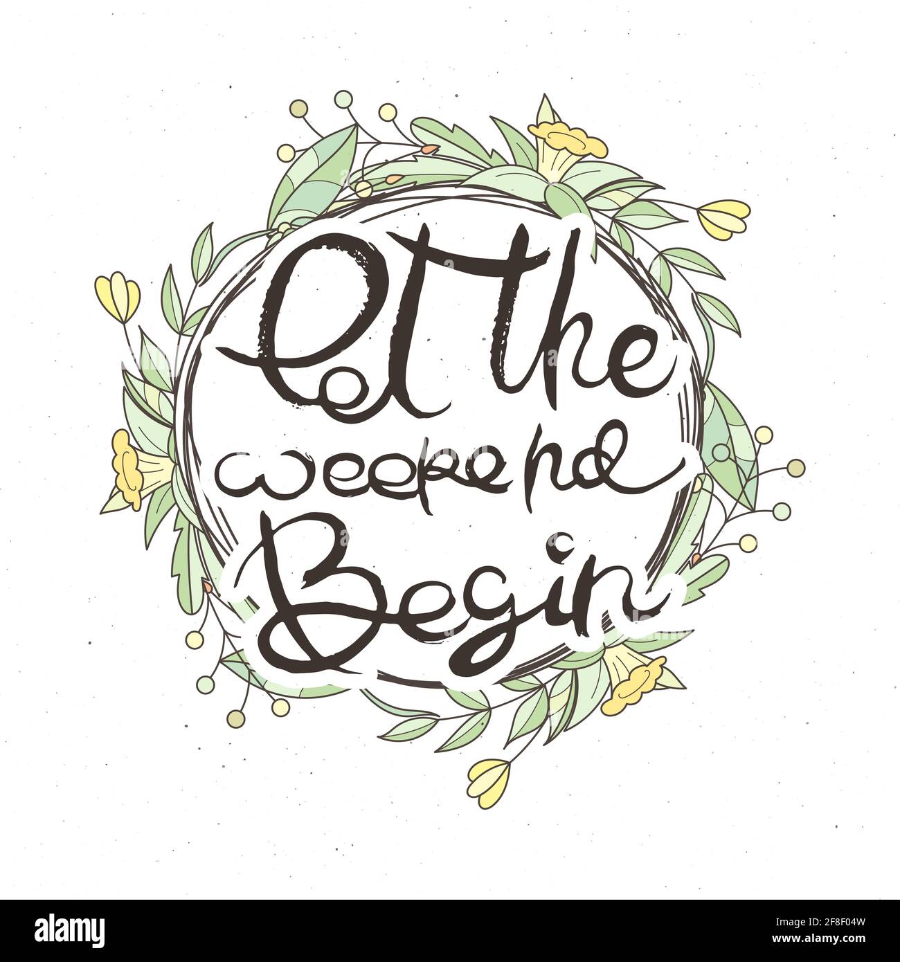 Let The Weekend Begin. Hand lettering grunge card with flower ...