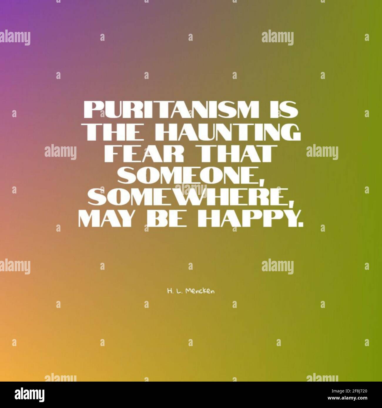 Quote "Puritanism is the haunting fear that someone, somewhere may be ...