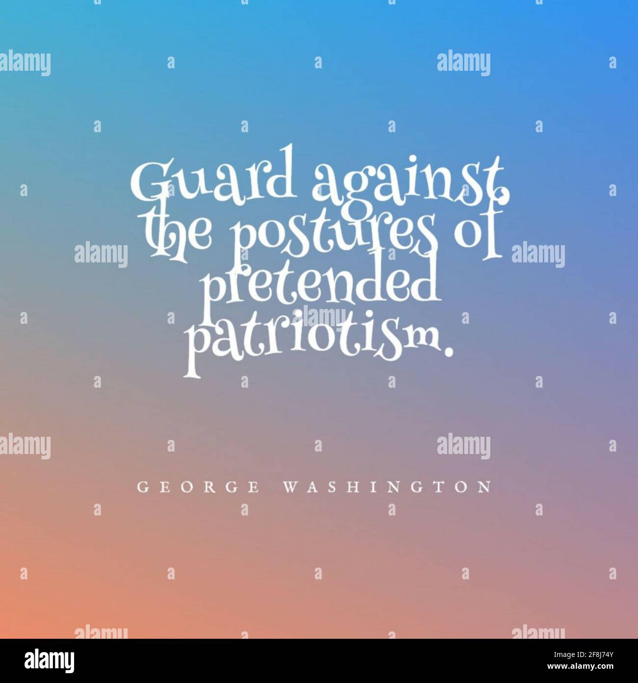 A saying of George Washington - "Guard against the postures of ...