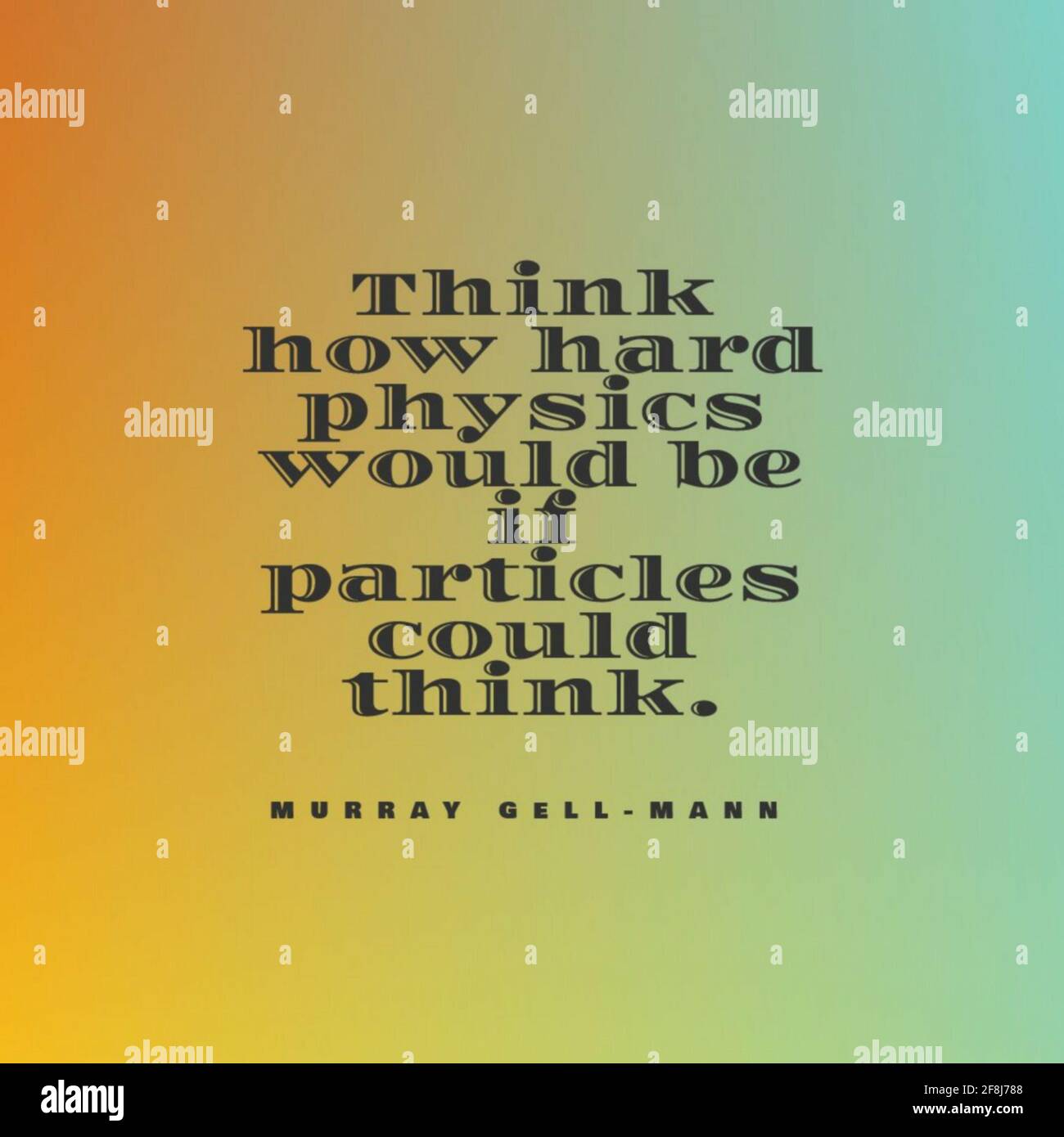 Quote "Think how hard physics would be if particles could think" by ...