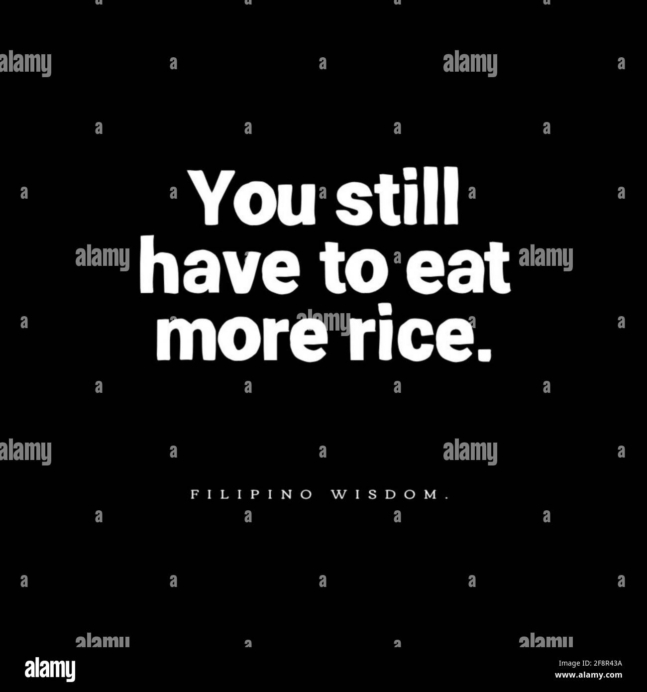 Filipino wisdom "You still have to eat more rice" on a black background ...