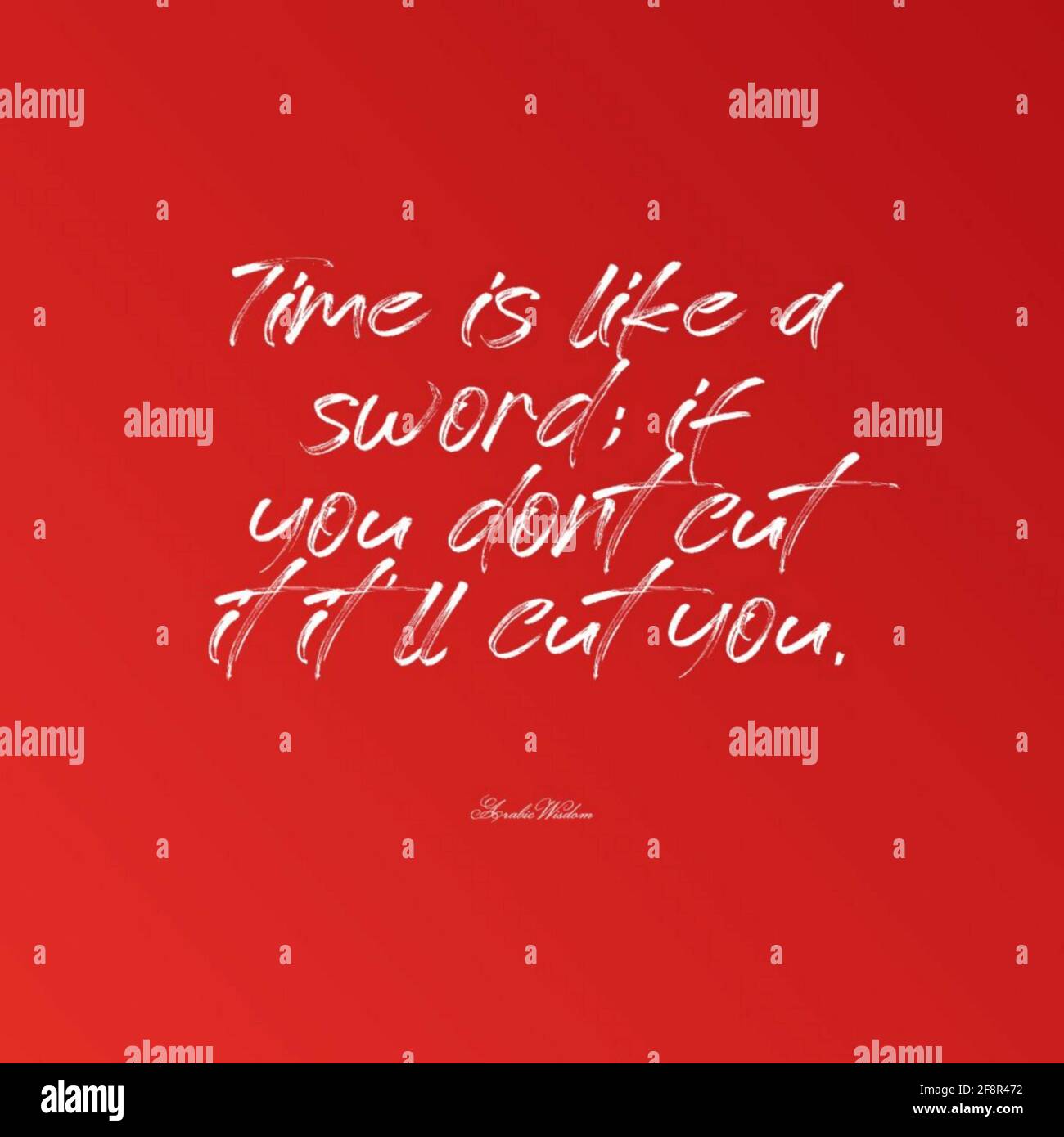 Quote "Time is like a sword, if you don't cut it it will cut you" on a ...