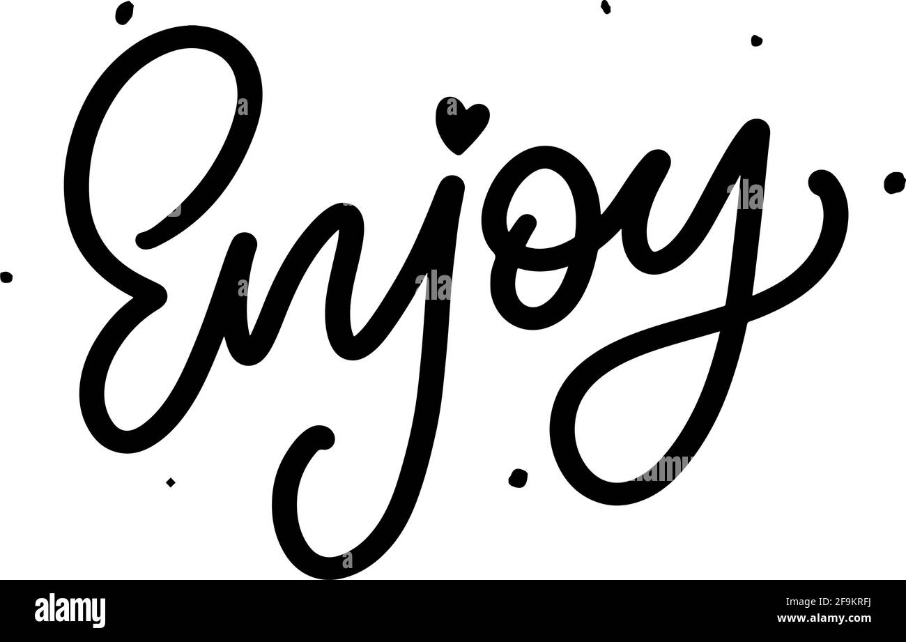Enjoy inscription. Greeting card with calligraphy. Hand drawn lettering ...