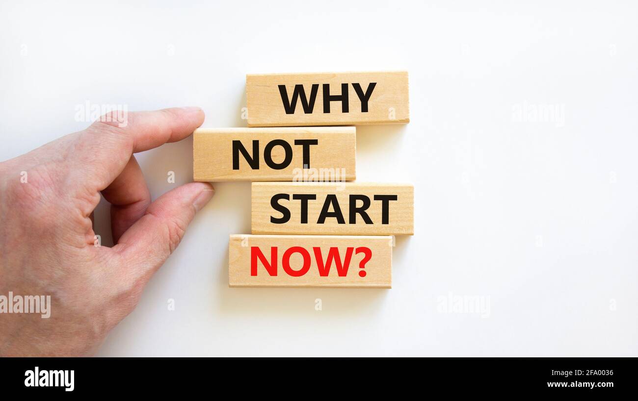 Why not start now symbol. Wooden blocks with words 'Why not start now ...