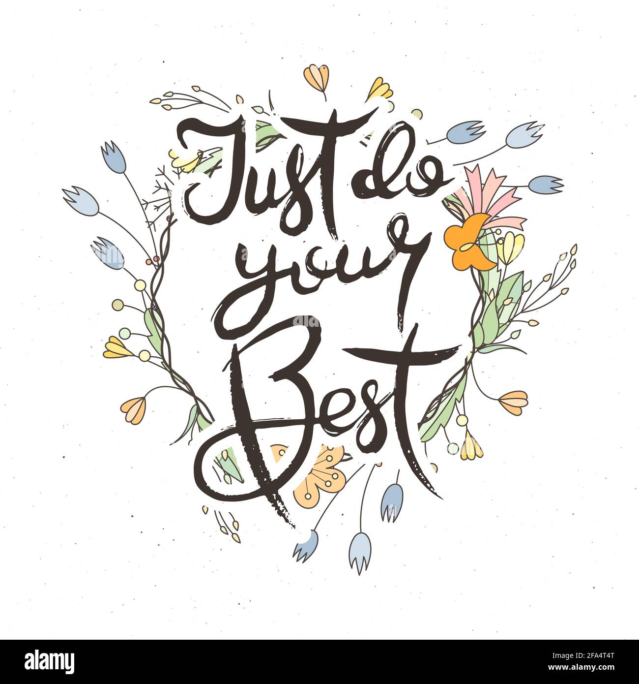 Just Do Your Best. Hand lettering grunge card with flower background ...