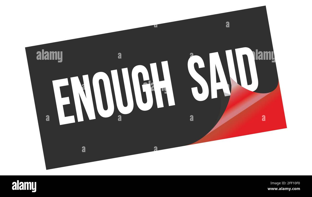 ENOUGH SAID text written on black red sticker stamp Stock Photo - Alamy