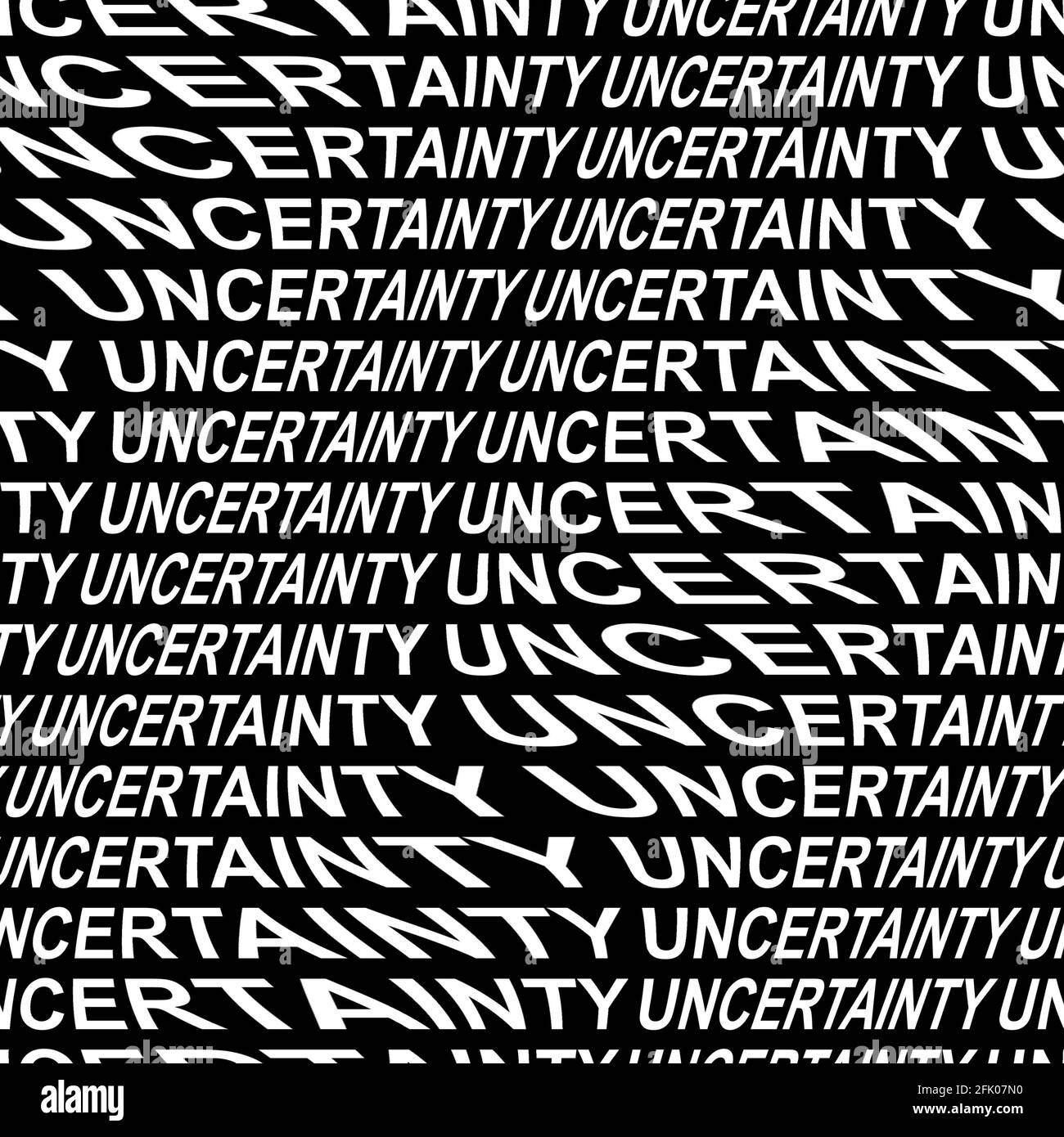 UNCERTAINTY word warped, distorted, repeated, and arranged into ...