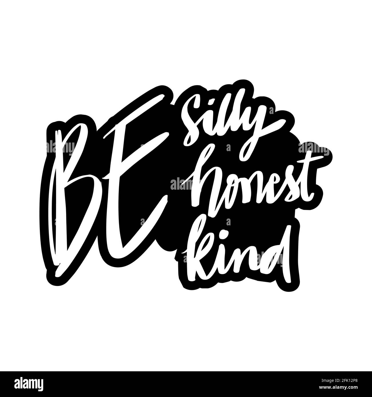 Be silly be honest be kind. Hand lettering. Motivational quote Stock ...