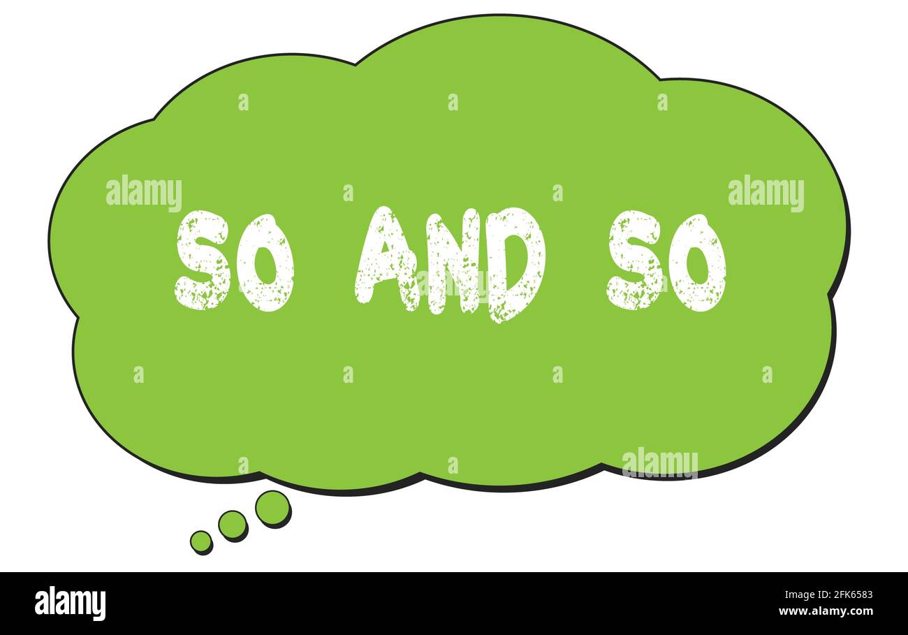 SO AND SO text written on a green thought cloud bubble Stock Photo - Alamy