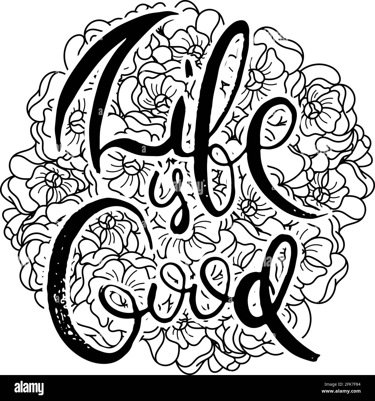 Life is Good. Hand lettering grunge card with flower background ...