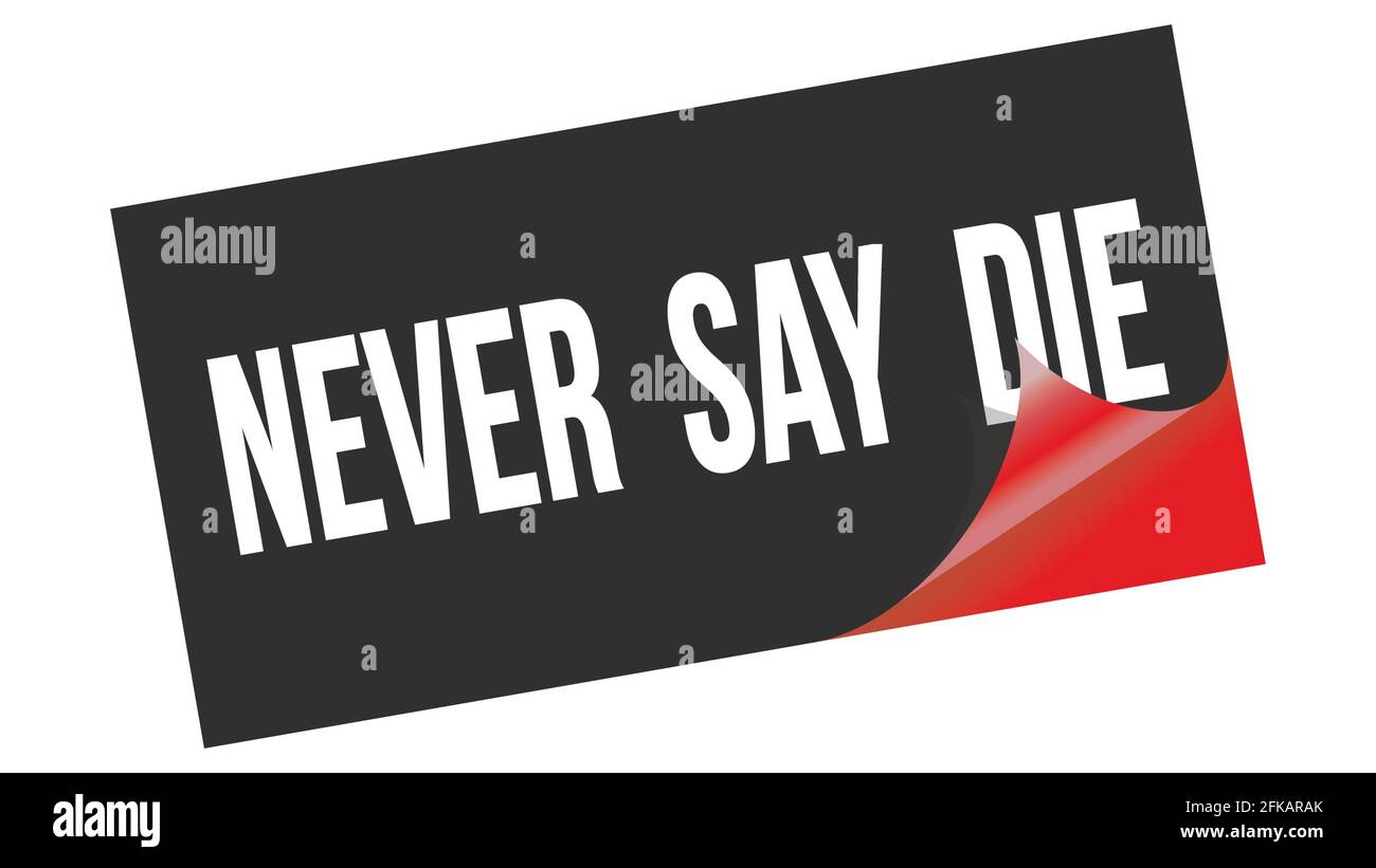 NEVER SAY DIE text written on black red sticker stamp Stock Photo - Alamy