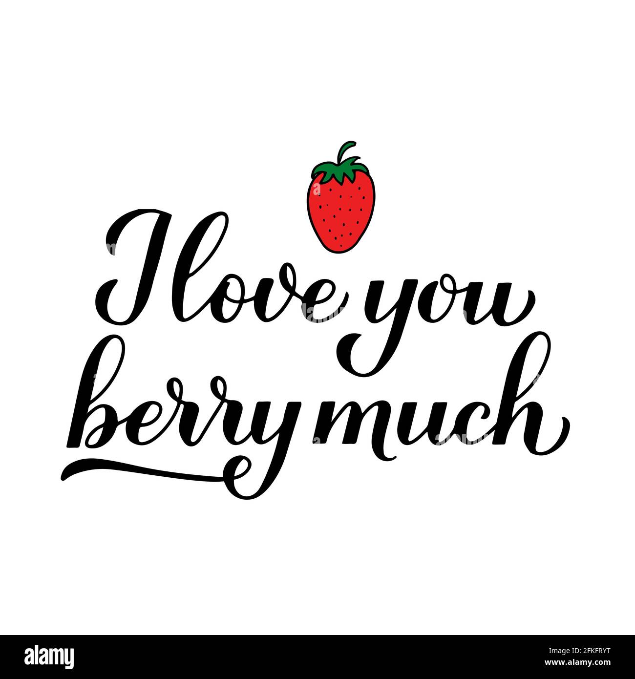 I love you berry much calligraphy lettering with hand drawn strawberry ...
