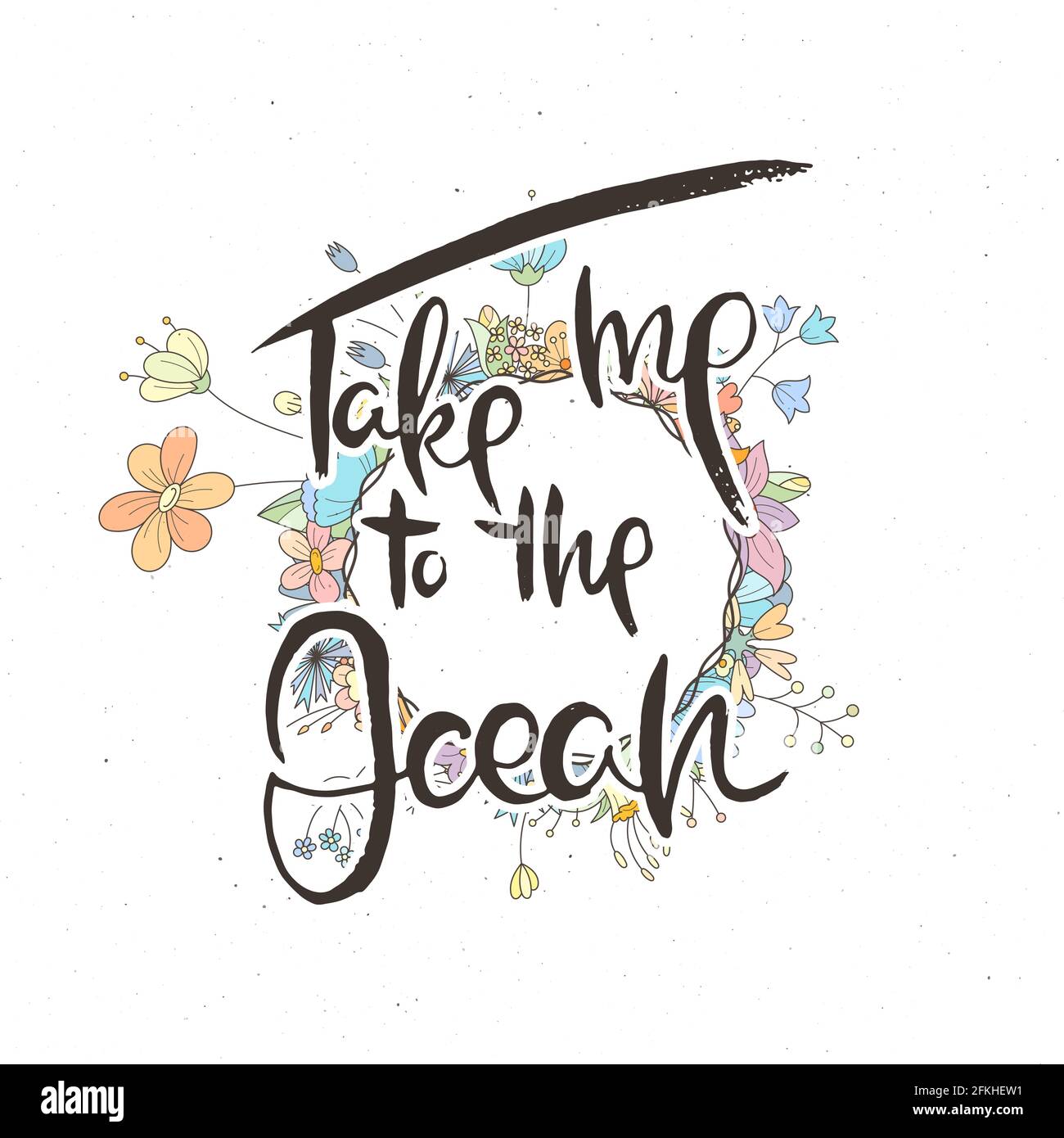 Take Me to the Ocean. Hand lettering grunge card with flower background ...