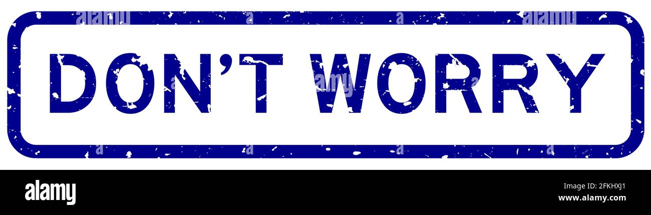 Grunge blue do not worry word square rubber seal stamp on white ...