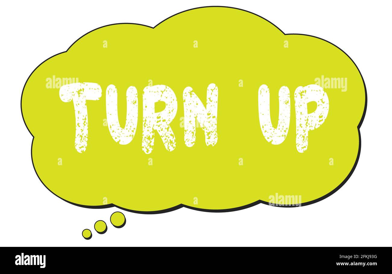 TURN UP text written on a light green thought cloud bubble Stock Photo ...