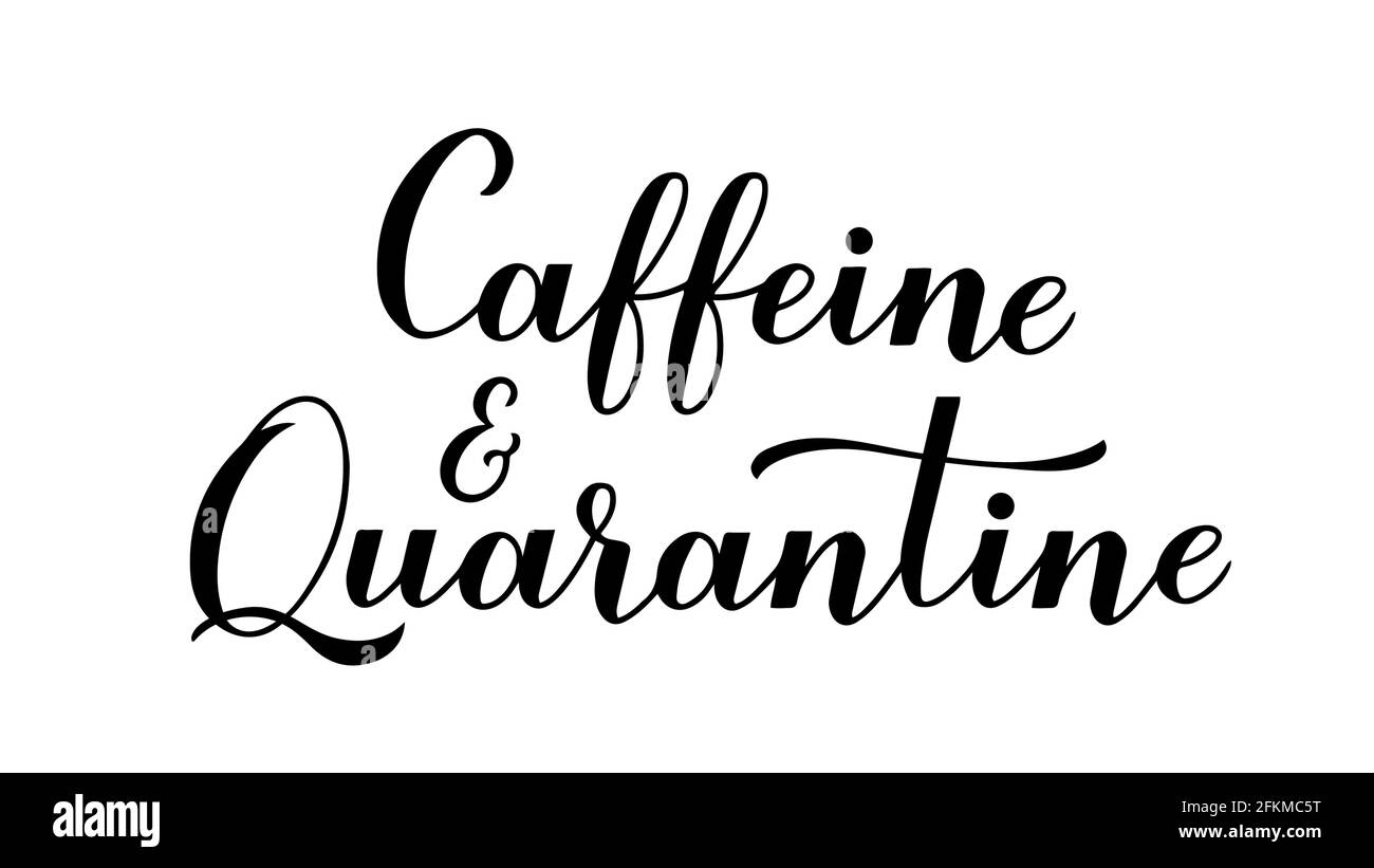 Caffeine and Quarantine calligraphy hand lettering isolated on white ...