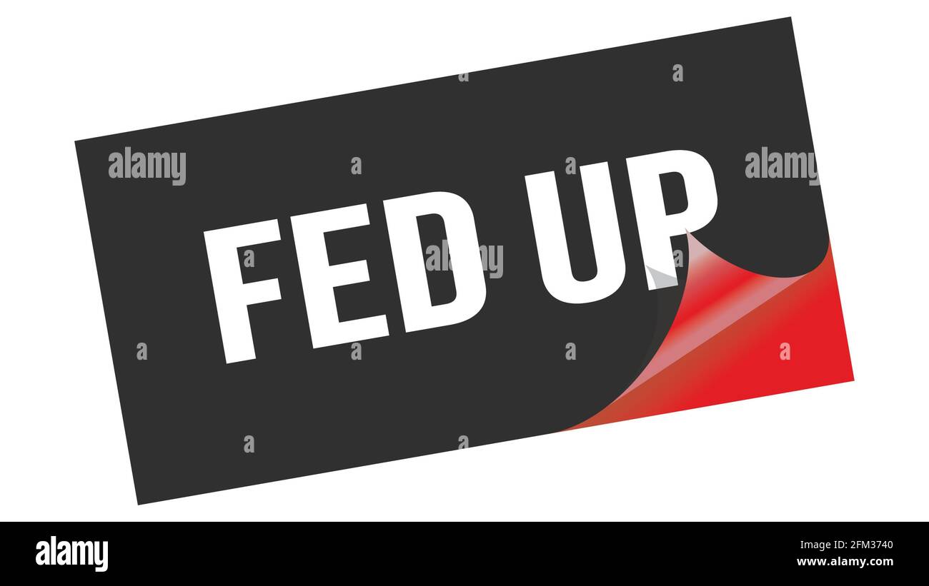 FED UP text written on black red sticker stamp Stock Photo - Alamy