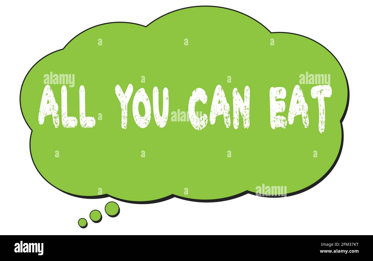 ALL YOU CAN EAT text written on a green thought cloud bubble Stock ...