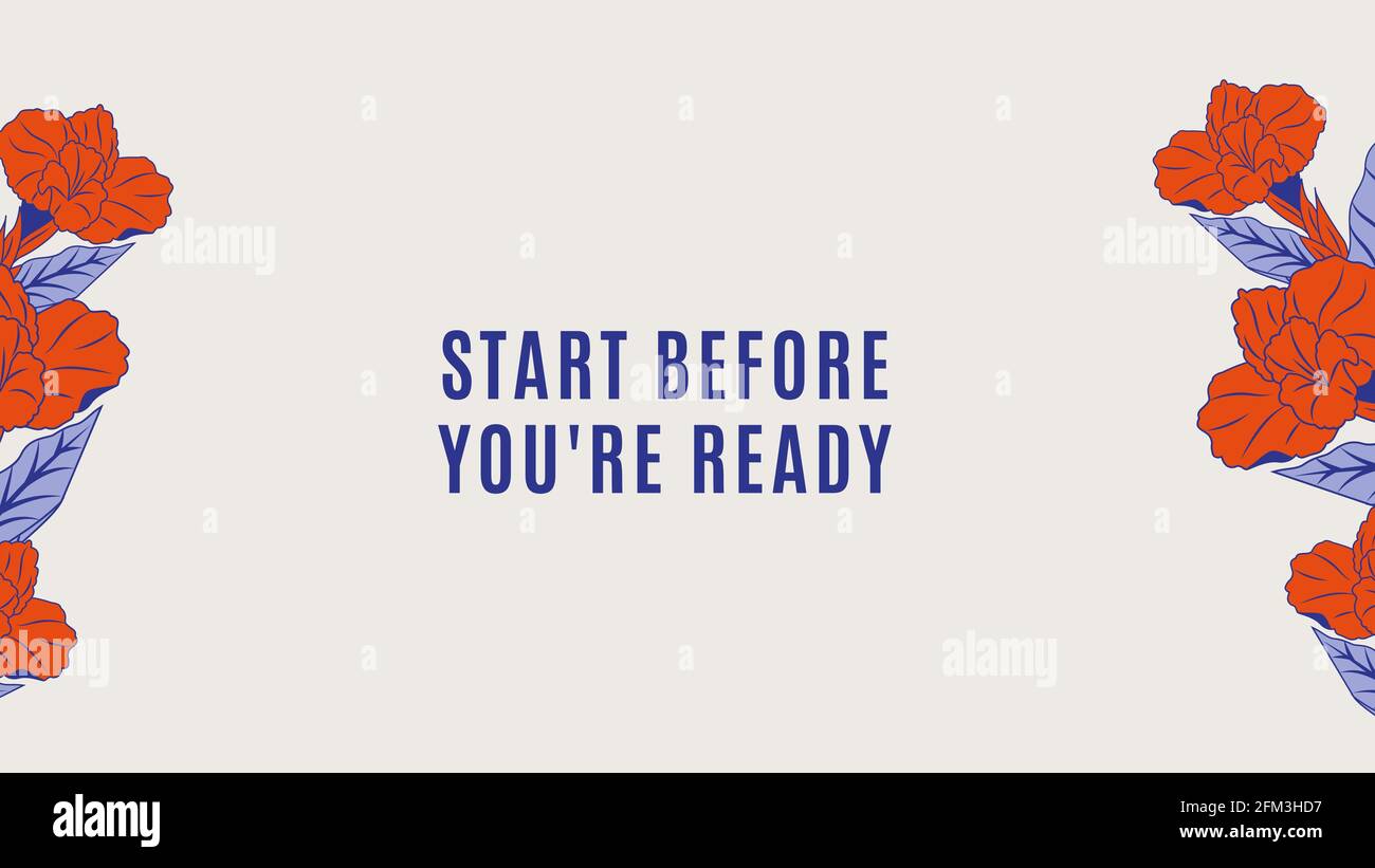 Floral poster with "START BEFORE YOU'RE READY" motivational quote Stock ...