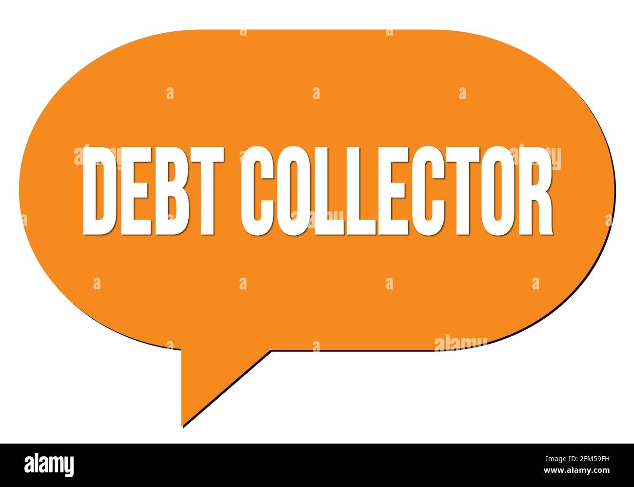 DEBT COLLECTOR text written in an orange speech bubble stamp Stock ...