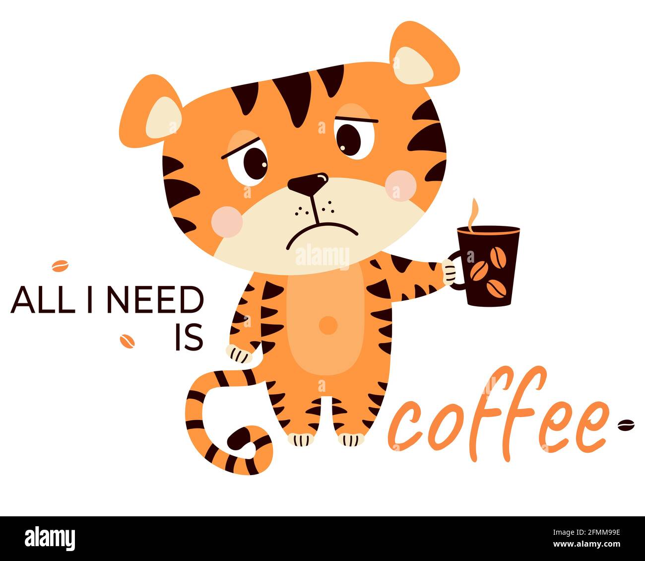 Sad, upset, Grumpy tiger with a cup of coffee. All i need is coffee ...