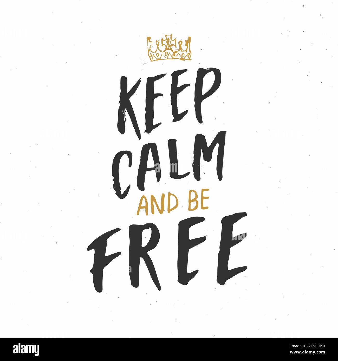 Keep calm and be free lettering handwritten sign, Hand drawn grunge ...