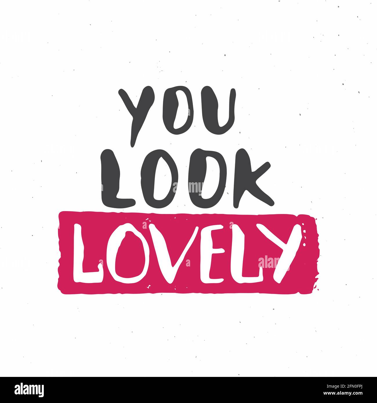 You look lovely lettering handwritten sign, Hand drawn grunge ...