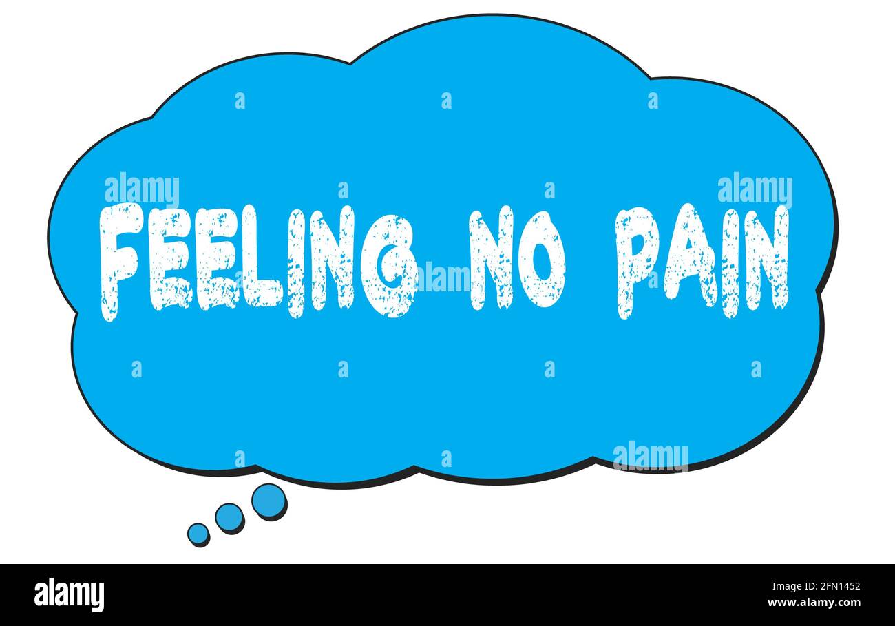 FEELING NO PAIN text written on a blue thought cloud bubble Stock Photo ...