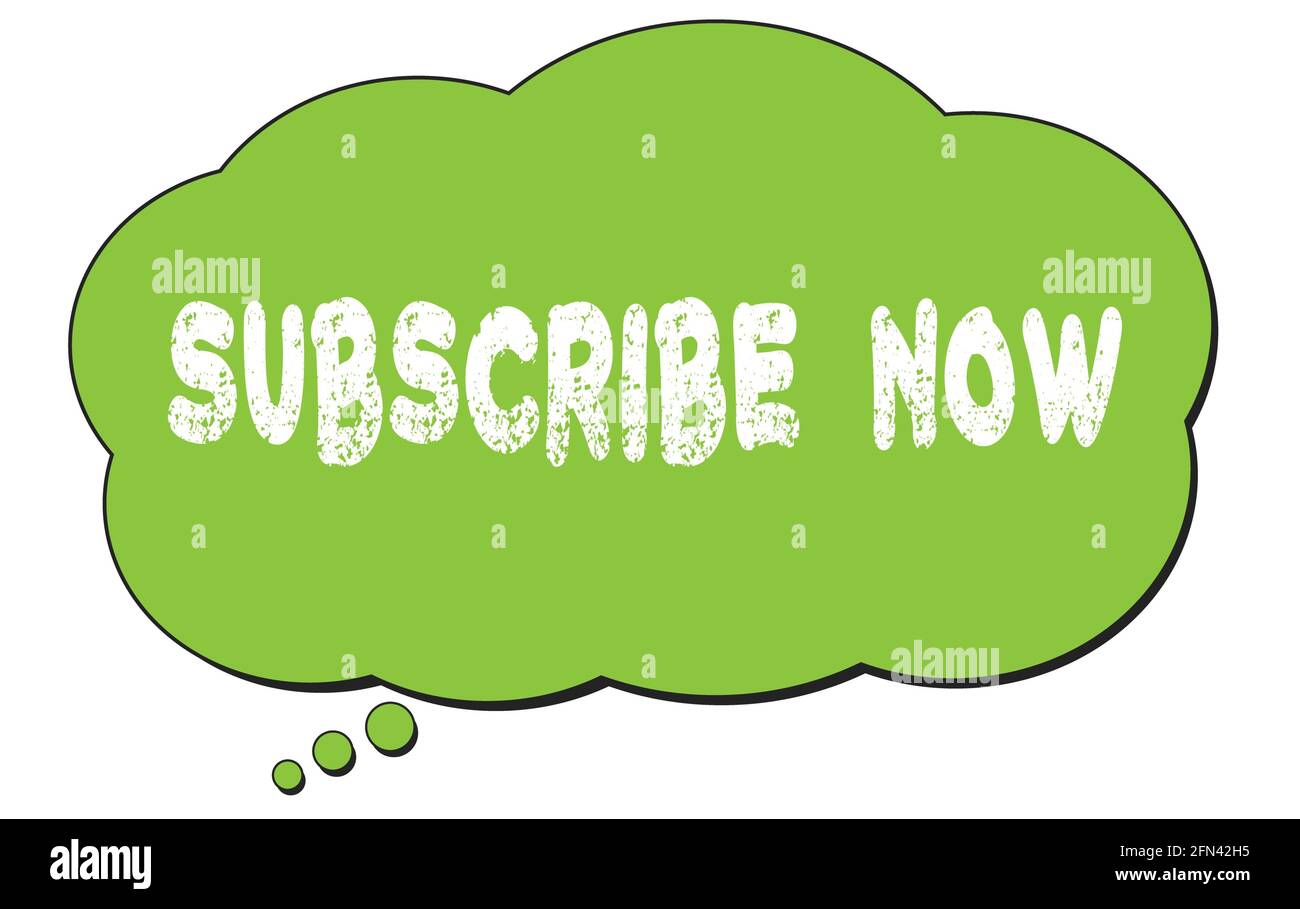 SUBSCRIBE NOW text written on a green thought cloud bubble Stock Photo ...