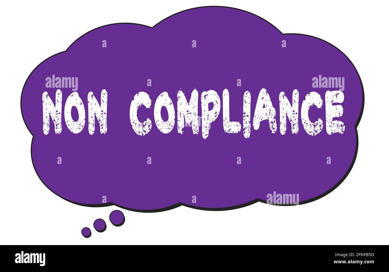 NON COMPLIANCE text written on a violet thought cloud bubble Stock ...