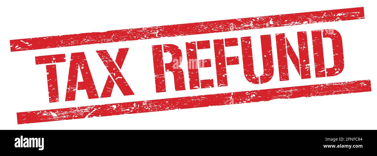 TAX REFUND text on red grungy rectangle stamp sign Stock Photo - Alamy