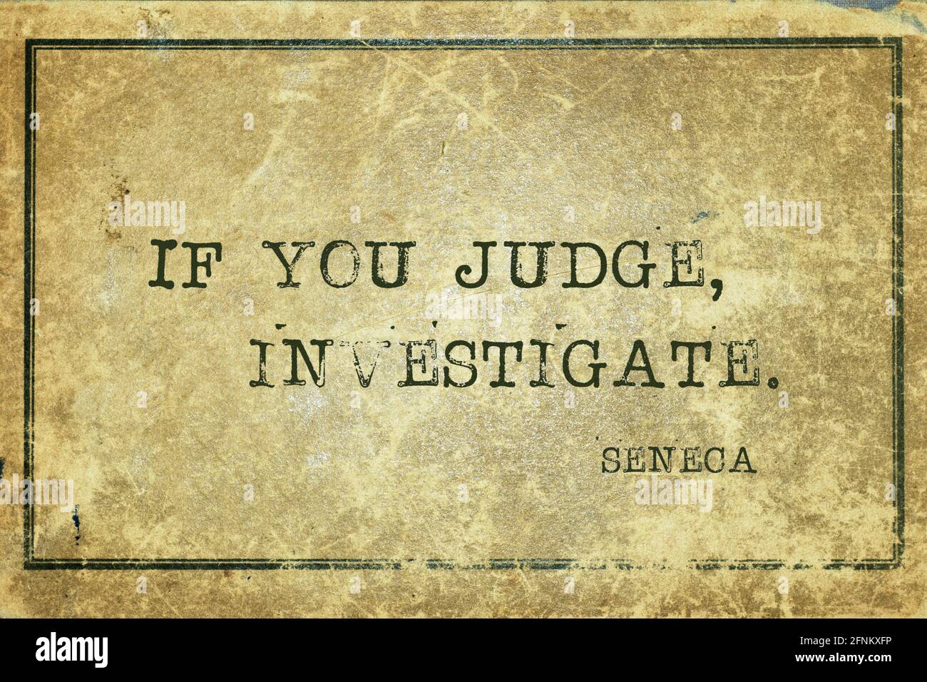 If you judge, investigate - ancient Roman philosopher Seneca quote ...