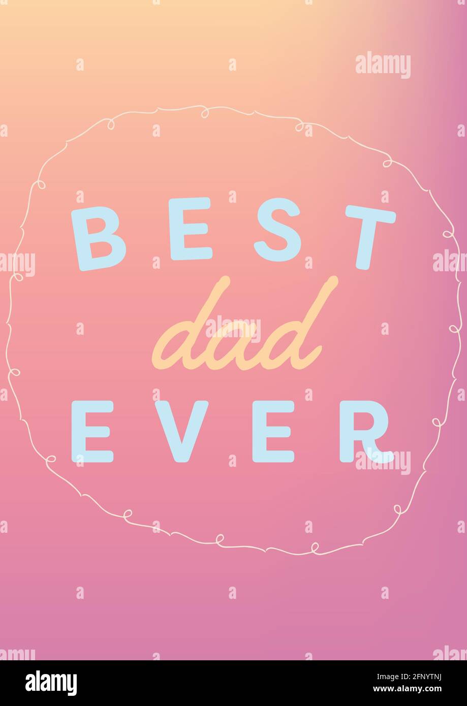 Composition of best dad ever text with frame on pink to yellow ...