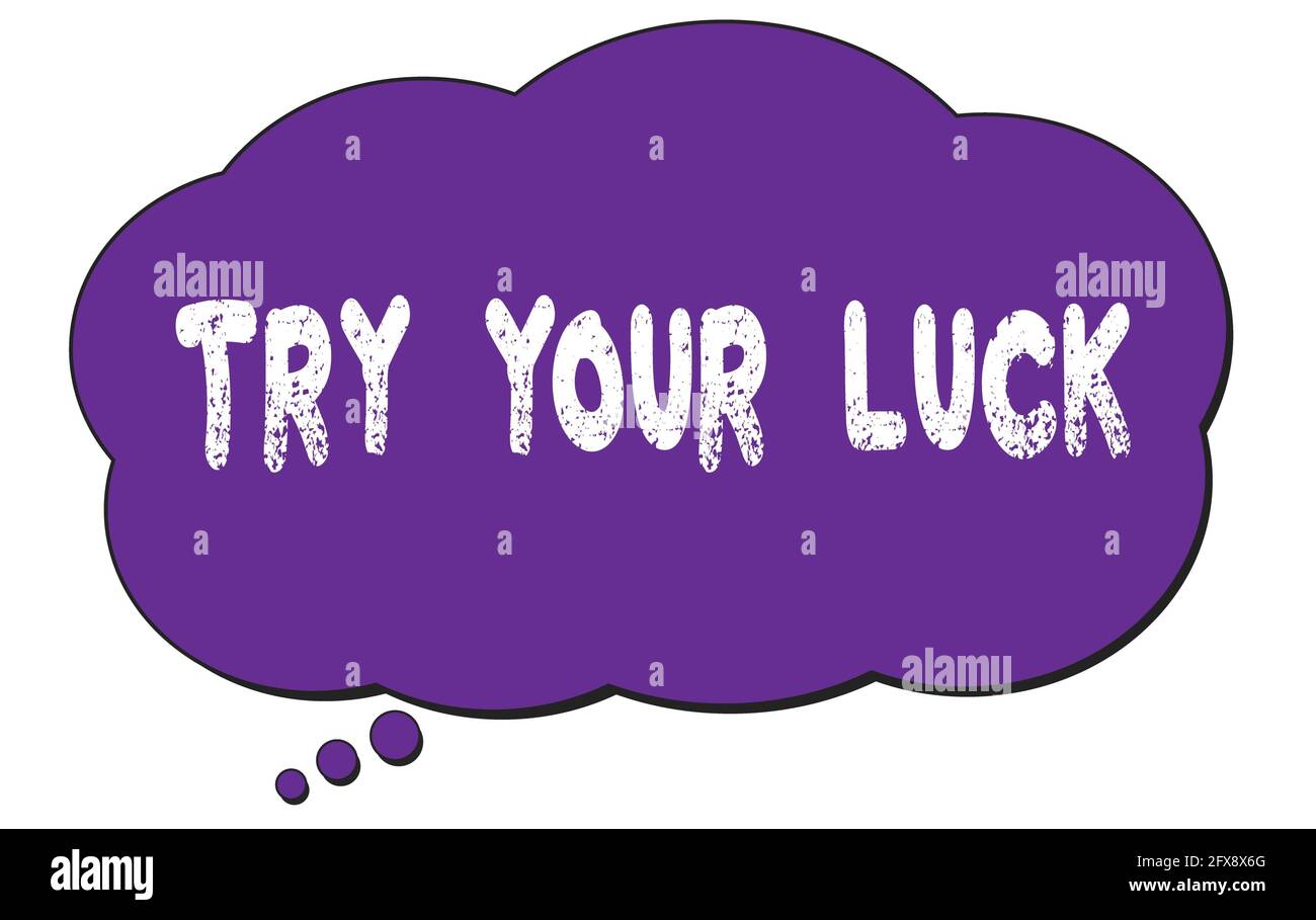 TRY YOUR LUCK text written on a violet thought cloud bubble Stock Photo ...