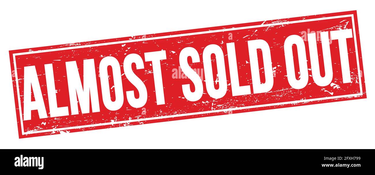 ALMOST SOLD OUT text on red grungy rectangle stamp sign Stock Photo - Alamy